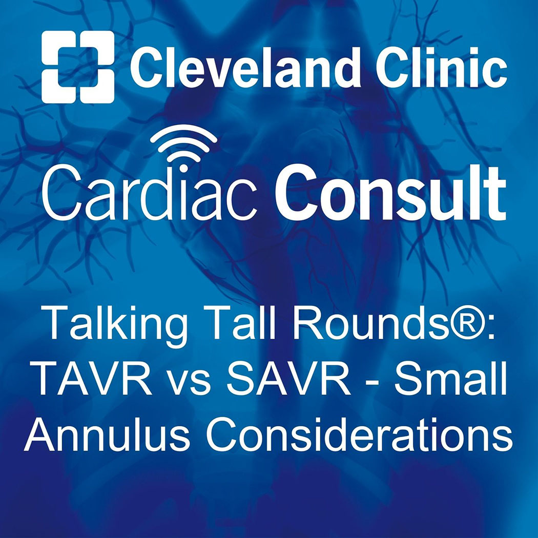 Talking Tall Rounds®: TAVR vs SAVR - Small Annulus Considerations ...
